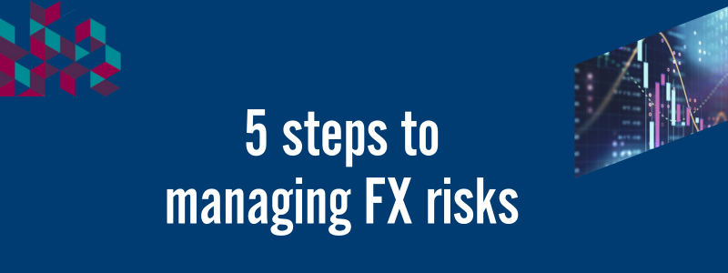 Five steps to managing FX risks during periods of high volatility | The Association of Corporate ...